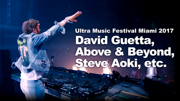 David Guetta, Steve Aoki, Above & Beyond, etc. Ultra Music Festival Miami 2017 | Hulu(フールー)